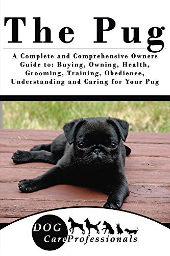 The Pug: A Complete and Comprehensive Owners Guide to: Buying, Owning ...