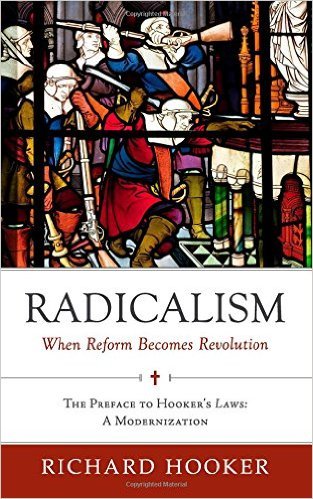 Radicalism: When Reform Becomes Revolution: The Preface to Hooker's ...