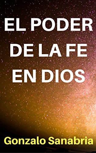 El poder de la fe en Dios: Cómo confiar en las promesas divinas y ...