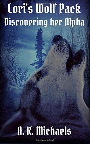 Discovering Her Alpha (Lori's Wolf Pack #1) by A.K. Michaels | Goodreads