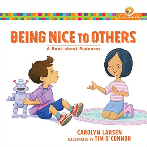 Being Nice to Others: A Book about Rudeness by Carolyn Larsen | Goodreads