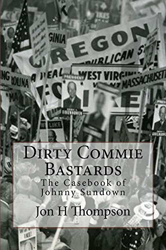 Dirty Commie Bastards: The Casebook of Johnny Sundown by Jon Thompson | Goodreads