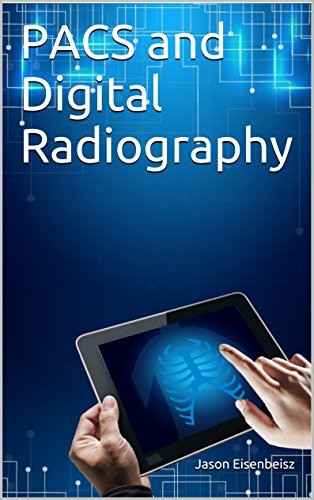 PACS and Digital Radiography by Jason Eisenbeisz | Goodreads