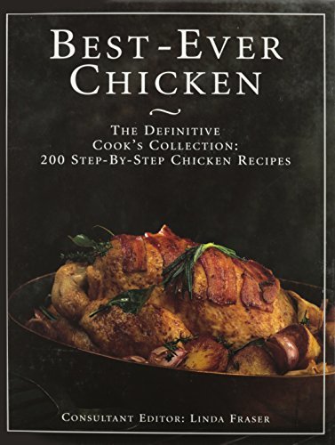 The Best Ever Chicken Cookbook: 200 Step-By-Step Chicken Recipes by ...