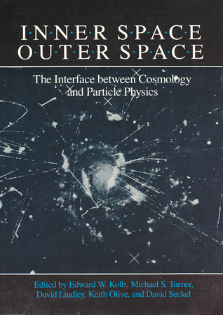 Inner Space/Outer Space (Theoretical Astrophysics) by Edward W. Kolb ...