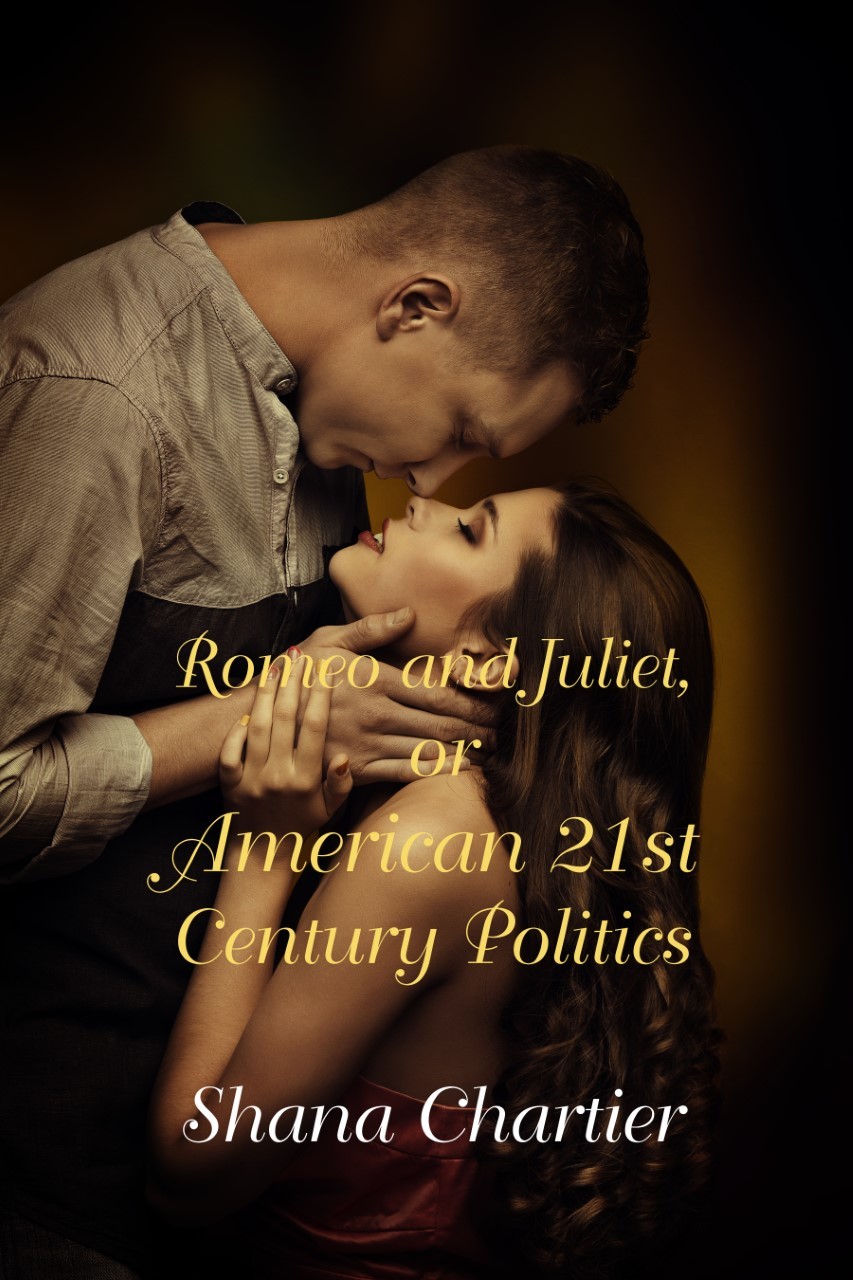 Romeo and Juliet, or American 21st Century Politics by Shana Chartier ...
