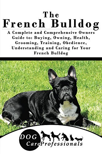 The French Bulldog: A Complete and Comprehensive Owners Guide to ...