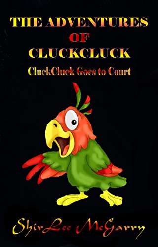The Adventures of Cluck-Cluck: Cluck-Cluck Goes to Court by ShirLee ...