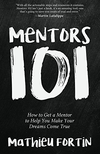 Mentors 101: How to Get a Mentor to Help You Make Your Dreams Come True ...