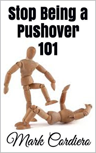 Stop Being a Pushover 101 by Mark Cordiero | Goodreads