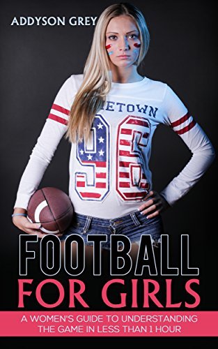 Football for Girls: A Women's Guide To Understanding The Game In Less ...