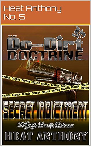 SECRET INDICTMENT: D-Griff’s Deadly Dilemma by Heat Anthony No. 5 ...