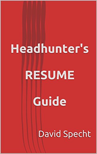 Headhunter's Resume Guide: an Insider's Guide to Creating a Spectacular ...