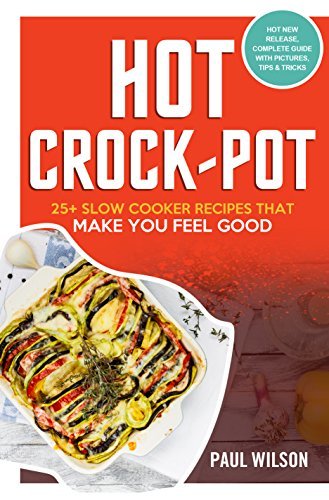 Hot Crock - Pot: 25+ Slow Cooker Recipes That Make You Feel Good by ...