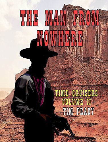 The Man from Nowhere (Time Cruisers Book 2) by Tim Frady | Goodreads