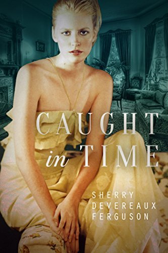 Caught in Time: A Time Travel Romance by Sherry Devereaux Ferguson | Goodreads