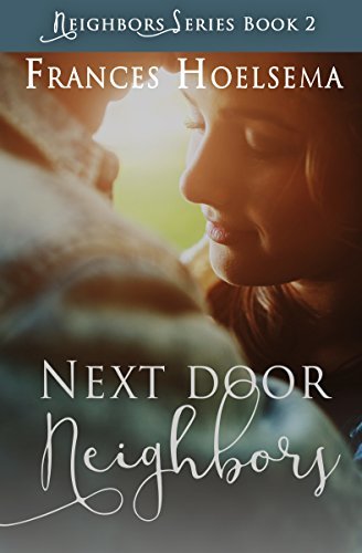 Next Door Neighbors (Neighbors #2) by Frances Hoelsema | Goodreads
