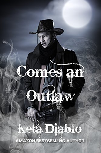 Comes An Outlaw: Book 1 (Ghostland) by Keta Diablo | Goodreads