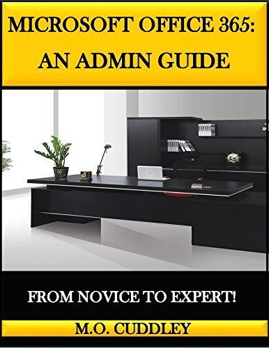 Microsoft Office 365: An Admin Guide: From Novice to Expert! by M.O ...