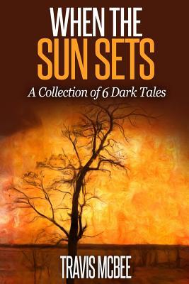 When the Sun Sets by Travis McBee | Goodreads