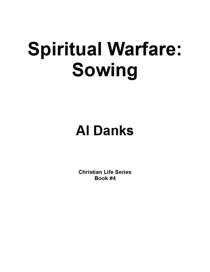 Spiritual Warfare: Sowing (Christian Life Series, #4) by Al Danks ...