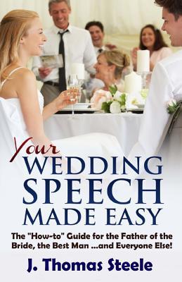 YOUR Wedding Speech Made Easy: The "How-to" Guide for the Father of the ...