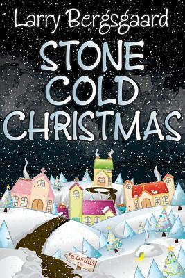 Stone Cold Christmas by Larry Bergsgaard | Goodreads