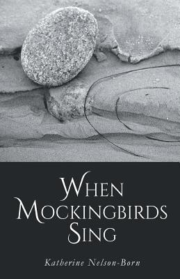 When Mockingbirds Sing by Katherine Nelson-Born | Goodreads