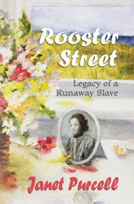 Rooster Street: Legacy of a Runaway Slave by Janet Purcell | Goodreads