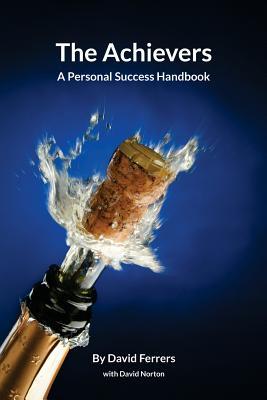 The Achievers: A Personal Success Handbook by David Ferrers | Goodreads