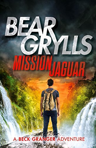 Mission Jaguar (Beck Granger Adventure #4) by Bear Grylls | Goodreads