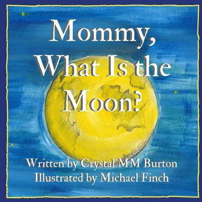 Mommy, What Is the Moon? by Crystal M.M. Burton | Goodreads