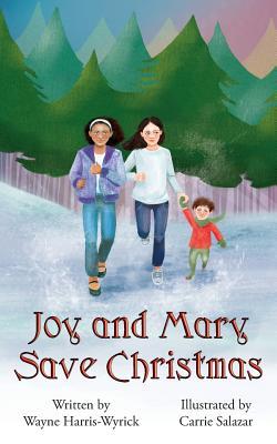 Joy and Mary Save Christmas by Wayne Harris-Wyrick | Goodreads