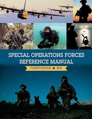 Special Operations Forces Reference Manual: 4th Edition 2015 by Joint ...