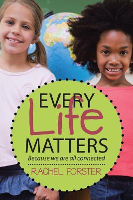Every Life Matters by Rachel Forster | Goodreads