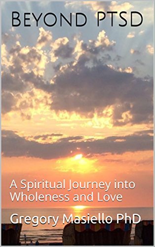 Beyond PTSD: A Spiritual Journey into Wholeness and Love by Gregory J ...
