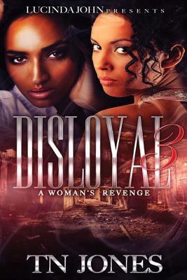 Disloyal 3: A Woman's Revenge by T.N. Jones | Goodreads