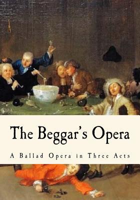 The Beggar's Opera: A Ballad Opera in Three Acts by John Gay | Goodreads