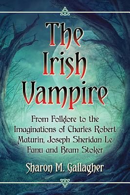 The Irish Vampire: From Folklore to the Imaginations of Charles Robert ...