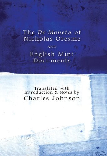 The De Moneta of Nicholas Oresme and English Mint Documents by Nicole ...