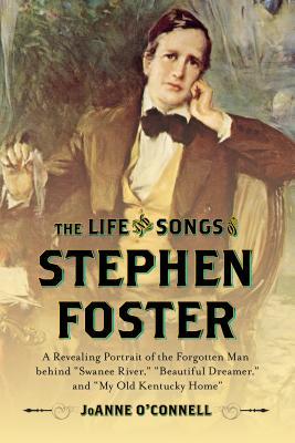 The Life and Songs of Stephen Foster: A Revealing Portrait of the ...