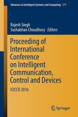 Proceeding of International Conference on Intelligent Communication, Control and Devices: ICICCD ...