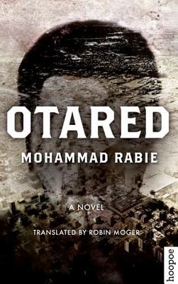 Otared: A Novel (Hoopoe Fiction) by Mohammad Rabie | Goodreads