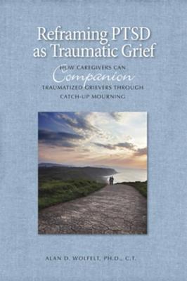 Reframing PTSD as Traumatic Grief: How Caregivers Can Companion ...