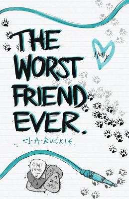 The Worst Friend Ever by J.A. Buckle | Goodreads