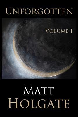 Unforgotten, Volume I (The Resurrection Tower #3) by Matt Holgate ...