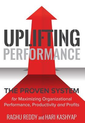 Uplifting Performance: The Proven System for Maximizing Organizational ...