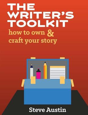 The Writer's Toolkit: How to Own and Craft Your Story by Steve Austin ...