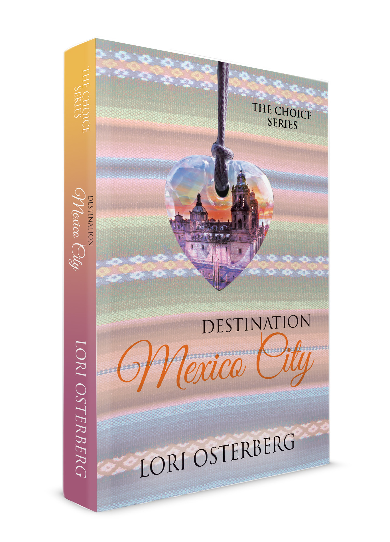 Destination Mexico City (The Choice, #2) by Lori Osterberg | Goodreads