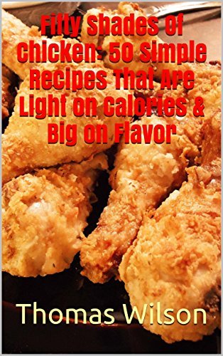 Fifty Shades Of Chicken: 50 Simple Recipes That Are Light on Calories ...